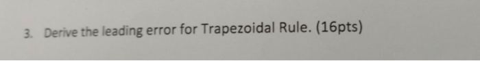 Solved Derive the leading error for Trapezoidal Rule. | Chegg.com