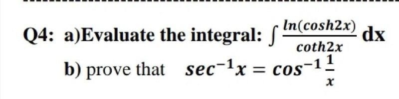Solved In(cosh2x) Q4: a)Evaluate the integral: S dx coth2x | Chegg.com