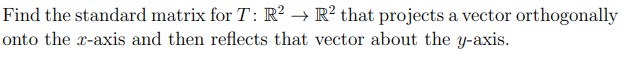 Solved Find the standard matrix for T:R2→R2 that projects a | Chegg.com