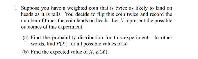 Solved 1. Suppose you have a weighted coin that is twice as | Chegg.com