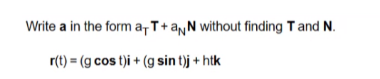 Solved Write a in the form aTT+aNN without finding T and N. | Chegg.com