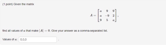 Solved (1 point) Given the matrix a 9 9 A= a-92 95a」 find | Chegg.com