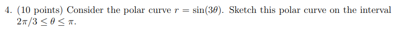 Solved 4. (10 points) Consider the polar curve r=sin(3θ). | Chegg.com