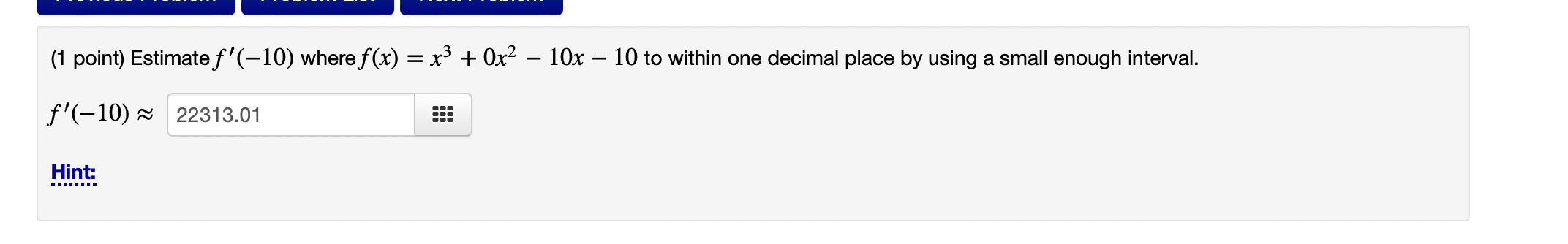 Solved (1 point) Estimate f′(−10) where f(x)=x3+0x2−10x−10 | Chegg.com