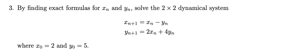 Solved 3. By finding exact formulas for xn and yn, solve the | Chegg.com