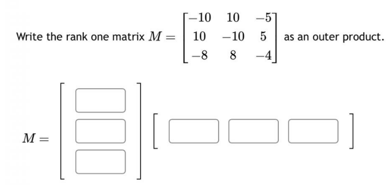 Solved Write the rank one matrix M=⎣⎡−1010−810−108−55−4⎦⎤ as | Chegg.com