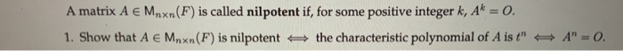 Solved A matrix A e Mnxn(F) is called nilpotent if, for some | Chegg.com