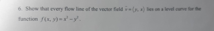 Solved 6. Show that every flow line of the vector field | Chegg.com