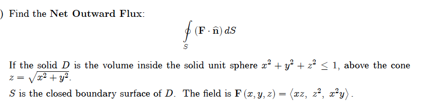 Solved Find the Net Outward Flux: ∮S(F⋅n)dS If the solid D | Chegg.com