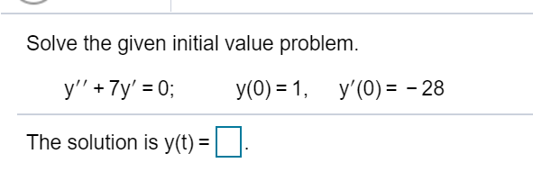 Solved Solve the given initial value problem. y'' + 7y' = 0; | Chegg.com