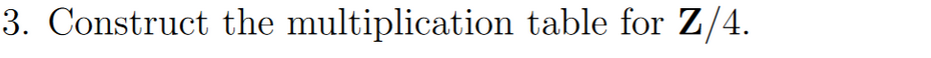 Solved 3. Construct the multiplication table for Z/4. | Chegg.com