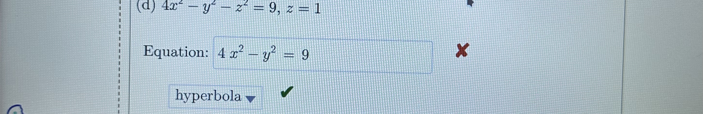 Solved (d) 4x2-y2-z2=9,z=1Equation: 4x2-y2=9 | Chegg.com