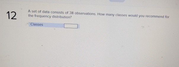 Solved 12 A set of data consists of 38 observations. How | Chegg.com