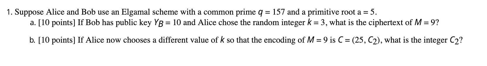 1. Suppose Alice and Bob use an Elgamal scheme with a | Chegg.com
