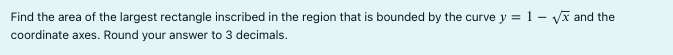 Solved Find the area of the largest rectangle inscribed in | Chegg.com