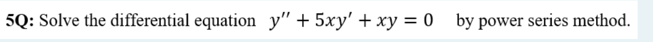 Solved 5Q: Solve the differential equation y'' + 5xy' + xy = | Chegg.com