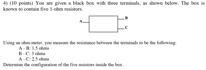 Solved 4) (10 points) You are given a black box with three | Chegg.com