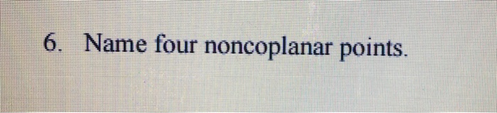 Solved 6. Name four noncoplanar points. | Chegg.com