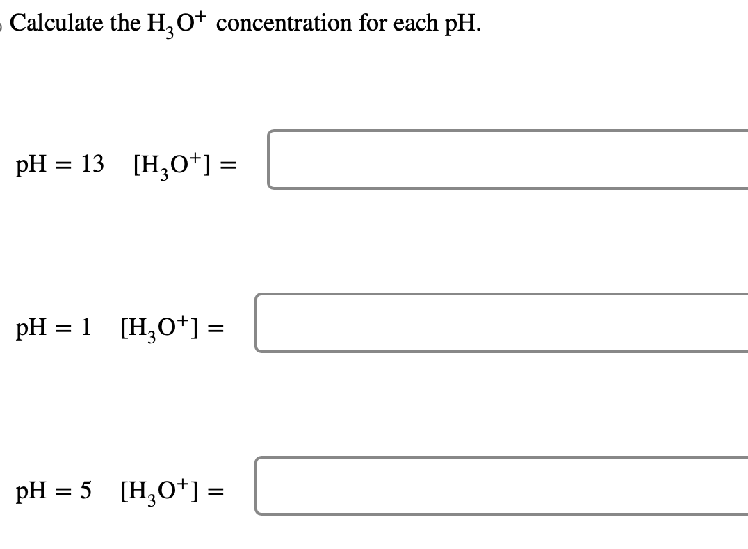 Solved Calculate the H3O+concentration for each pH. | Chegg.com