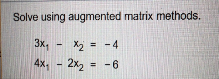 Solved Solve using augmented matrix methods. 3X1 X2 4x1-2x2 | Chegg.com