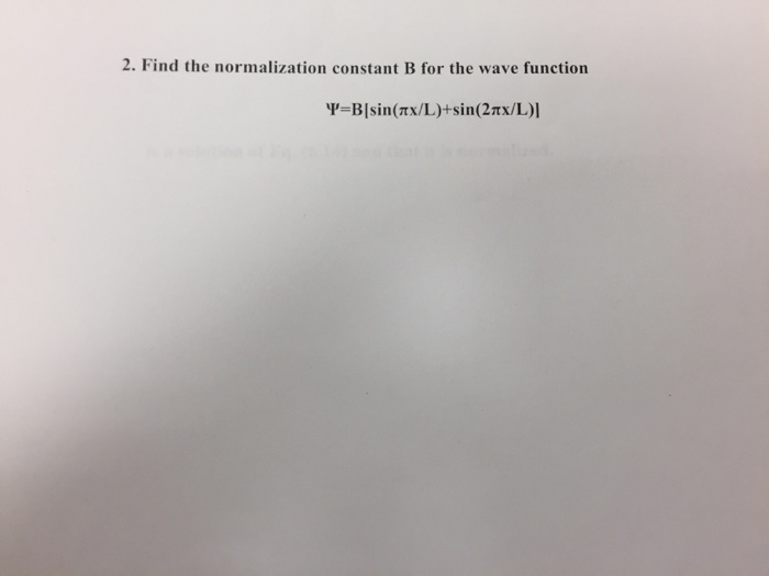 Solved 2 Find The Normalization Constant B For The Wave