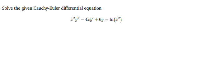 Solved Solve the given Cauchy-Euler differential equation | Chegg.com Solved Solve the given Cauchy-Euler differential equation | Chegg.com