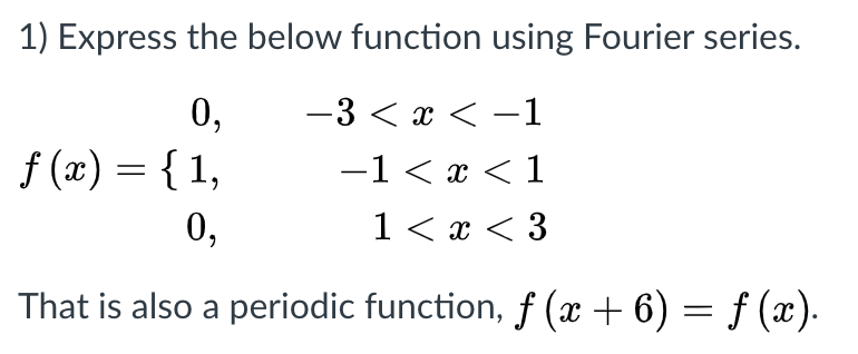 Solved 1) Express the below function using Fourier series. | Chegg.com