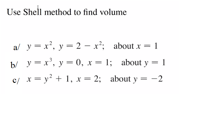 Solved Use Shell method to find volume al y = x?, y = 2 – | Chegg.com