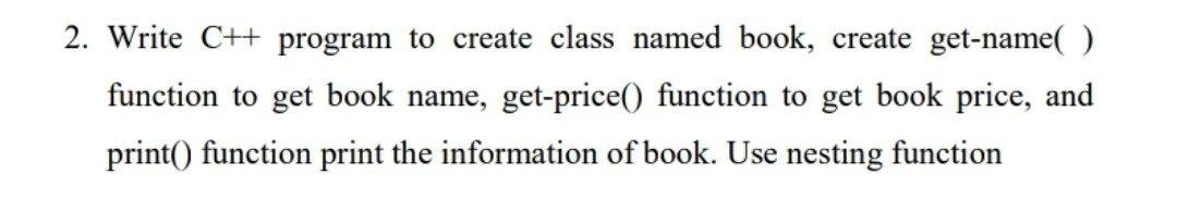 Solved 2. Write C++ program to create class named book, | Chegg.com