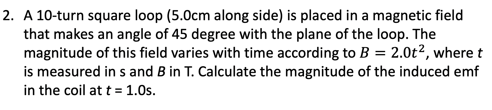 Solved 2. A 10-turn square loop (5.0cm along side) is placed | Chegg.com