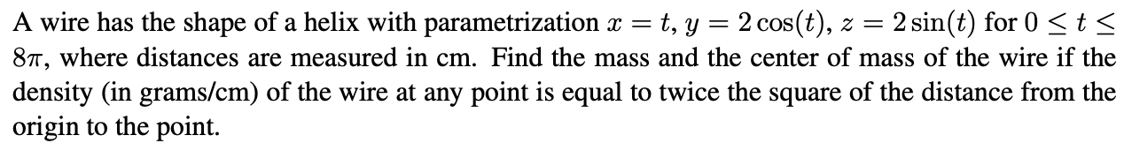 Solved A Wire Has The Shape Of A Helix With Parametrization