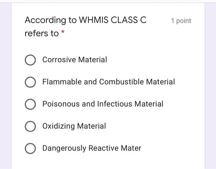 Solved 1 point According to WHMIS CLASS C refers to * | Chegg.com