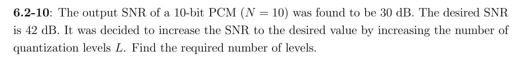 Solved 6.2-10: The output SNR of a 10-bit PCM \\( (N=10) \\) | Chegg.com