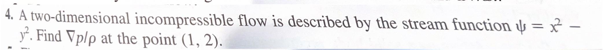 Solved 4. A two-dimensional incompressible flow is described | Chegg.com