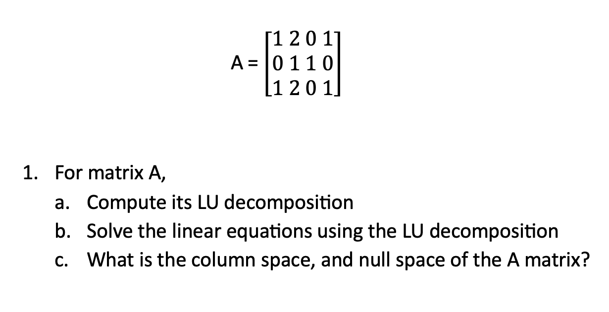 Solved For matrix A,a. ﻿Compute its LU decompositionb. | Chegg.com