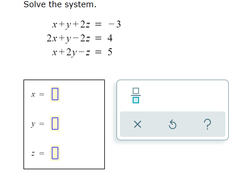 Solved Solve the system. x+y+2z = -3 2x+y–2z = 4 x+2y-z = 5 | Chegg.com