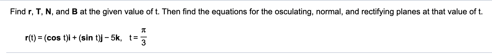 Solved Find r, T, N, and B at the given value of t. Then | Chegg.com