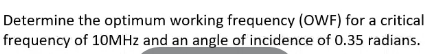 Solved Determine the optimum working frequency (OWF) for a | Chegg.com