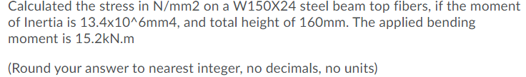 Solved Calculated the stress in N/mm2 on a W150X24 steel | Chegg.com