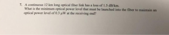 Solved A continuous 12 km long optical fiber link has a loss | Chegg.com