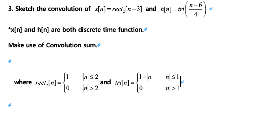 Solved 3. Sketch the convolution of x[n]=rect,[n–3] and | Chegg.com