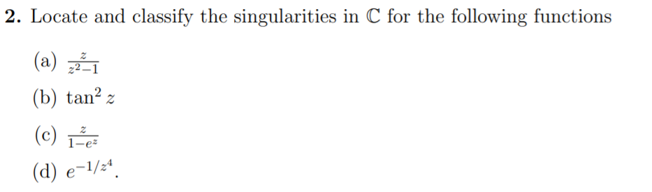 Solved 2. Locate and classify the singularities in C for the | Chegg.com