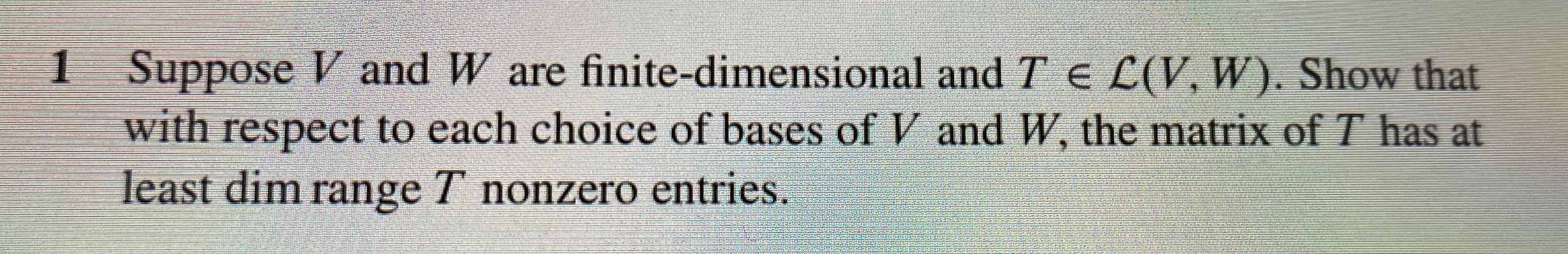 Solved 1 Suppose V and W are finite-dimensional and T E L(V, | Chegg.com