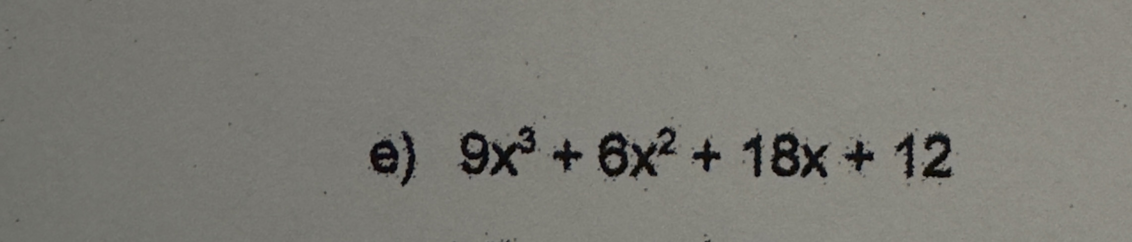 Solved factor e) 9x3+6x2+18x+12 | Chegg.com