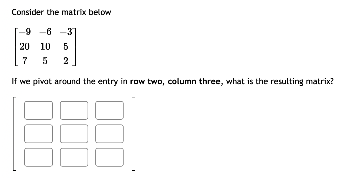 Solved Consider the matrix below[-9-6-320105752]If we pivot | Chegg.com