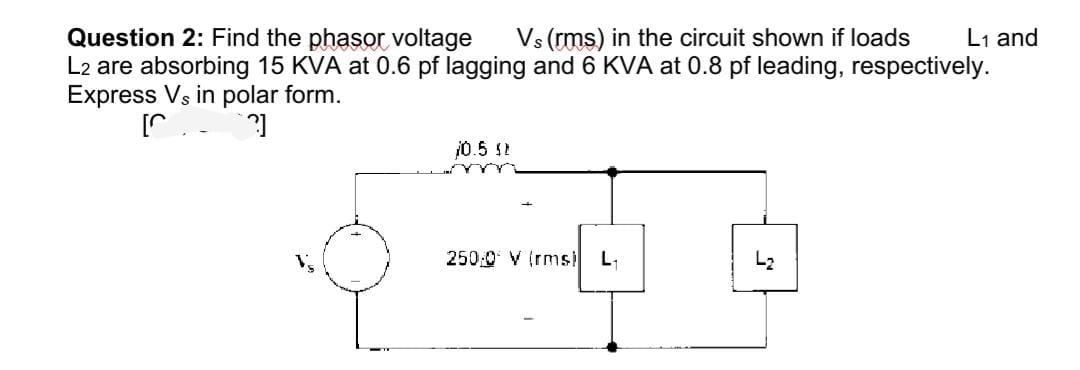 Solved Question 2: Find the phasor voltage Vs (rms) in the | Chegg.com