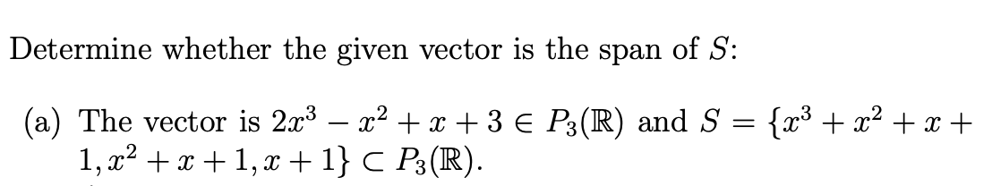 Solved Determine whether the given vector is the span of S : | Chegg.com