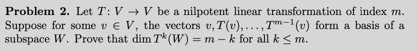 Solved Problem 2. Let T: V → V be a nilpotent linear | Chegg.com