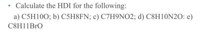 Solved Calculate the HDI for the following: a) C5H10O: b) | Chegg.com