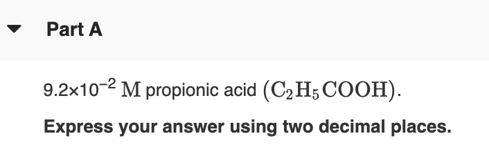 Solved Part A 9.2x10-2 M propionic acid (C2H5COOH). Express | Chegg.com